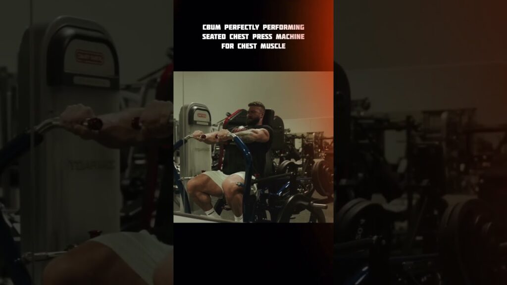 [KHEM Ido Fitness] Cbum :- Best way to perform seated chest press ...