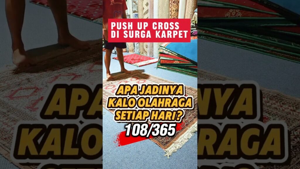 【Menua Dengan Baik】Hari 108/365: Push-Up Cross di Toko Karpet! Workout ...
